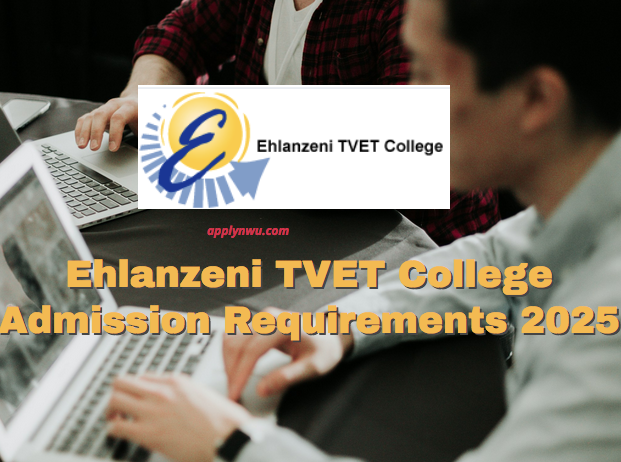 Ehlanzeni TVET College Admission Requirements 2025 - TVET Colleges