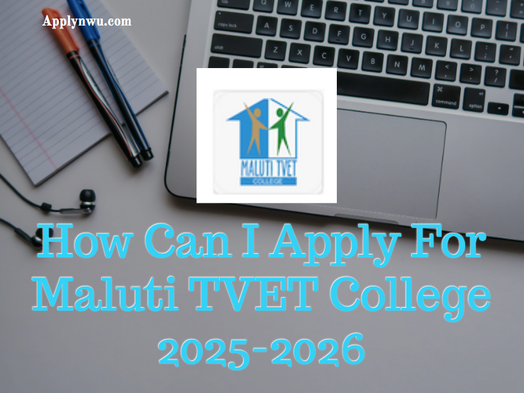 How Can I Apply For Maluti TVET College 2025-2026 - TVET Colleges
