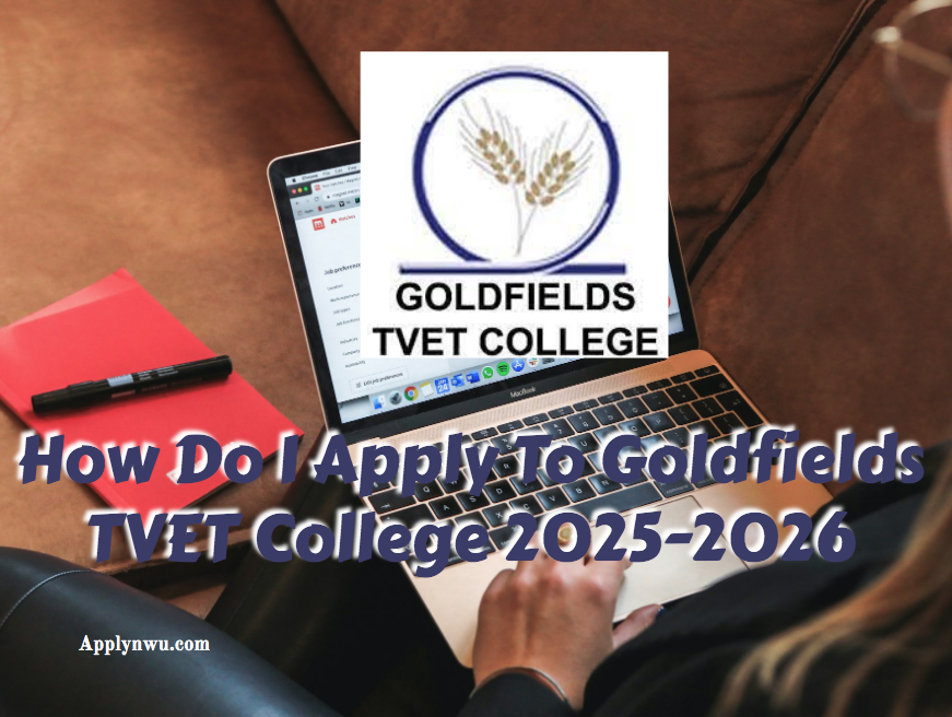 How Do I Apply To Goldfields TVET College 2025-2026 - TVET Colleges