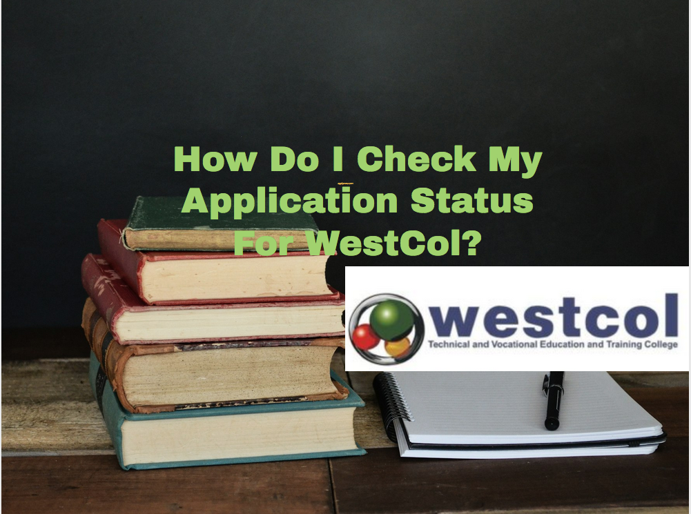 How Do I Check My Application Status For WestCol?
