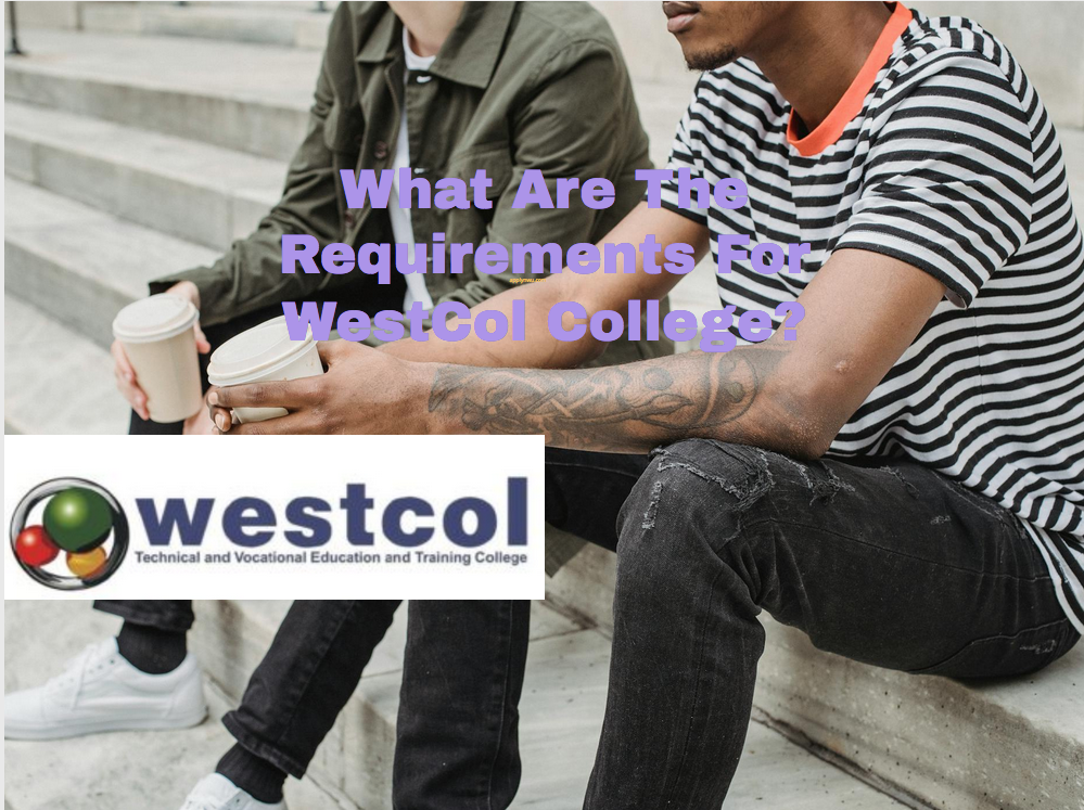 What Are The Requirements For WestCol College?