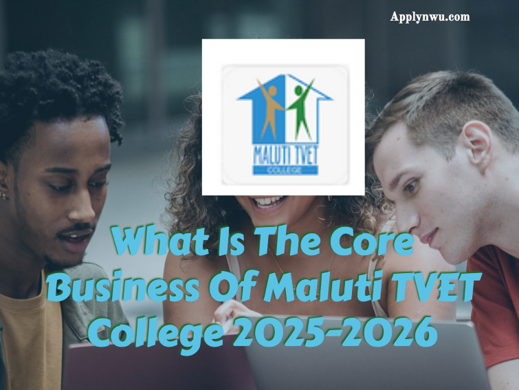 What Is The Core Business Of Maluti TVET College 2025-2026 - TVET Colleges