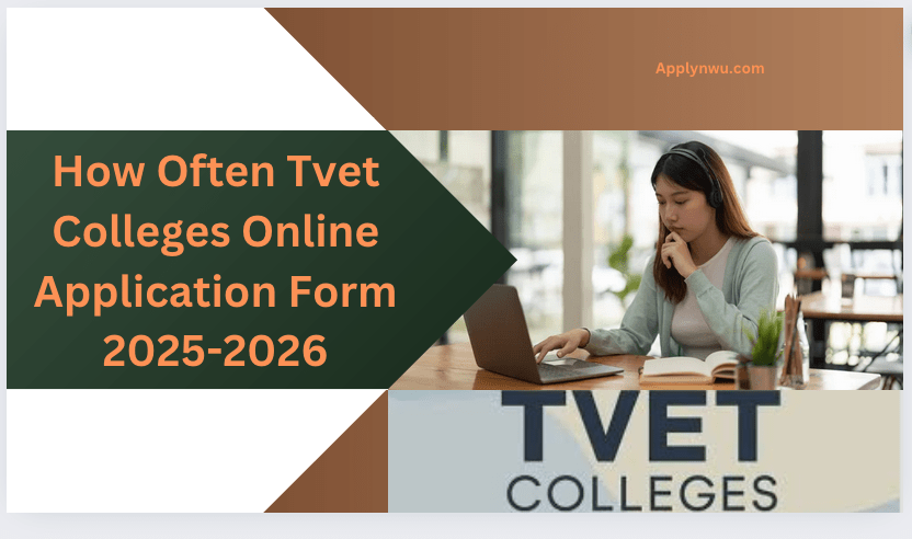 How Often Tvet Colleges Online Application Form 2025-2026 - TVET Colleges